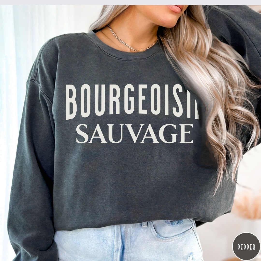Comfort Colors Bourgeoisie Sauvage Sweatshirt: French Chic Wild Luxury ...