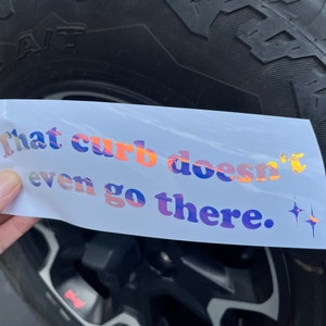 Holographic "that Curb Doesn't Even Go There" Bumper Sticker ...