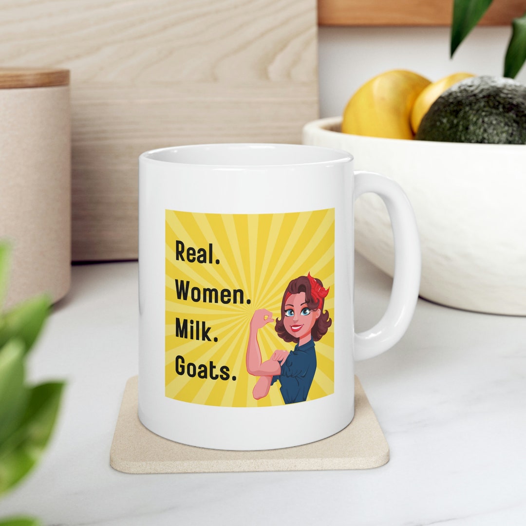 Goat Mug, Real Women Milk Goats, 11 Oz Ceramic Mug, Cute Mug, Goat Mama ...
