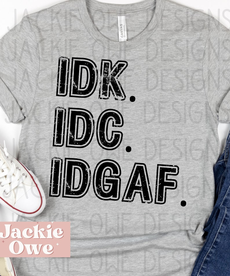 IDK IDC IDGAF Sublimation Print Png Sarcastic Humor Png - Etsy