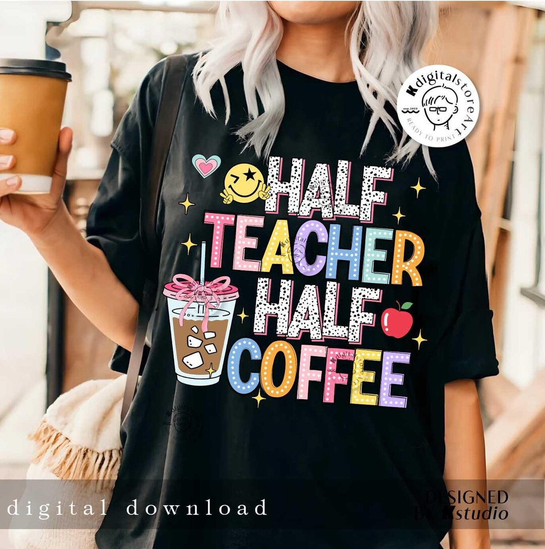 Half Teacher Half Coffee Png, Teacher Png, Back to School Teacher ...