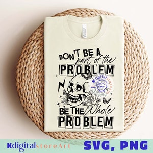 Don't Be A Part Problem Be Whole Problem Svg, Funny Skull Floral ...