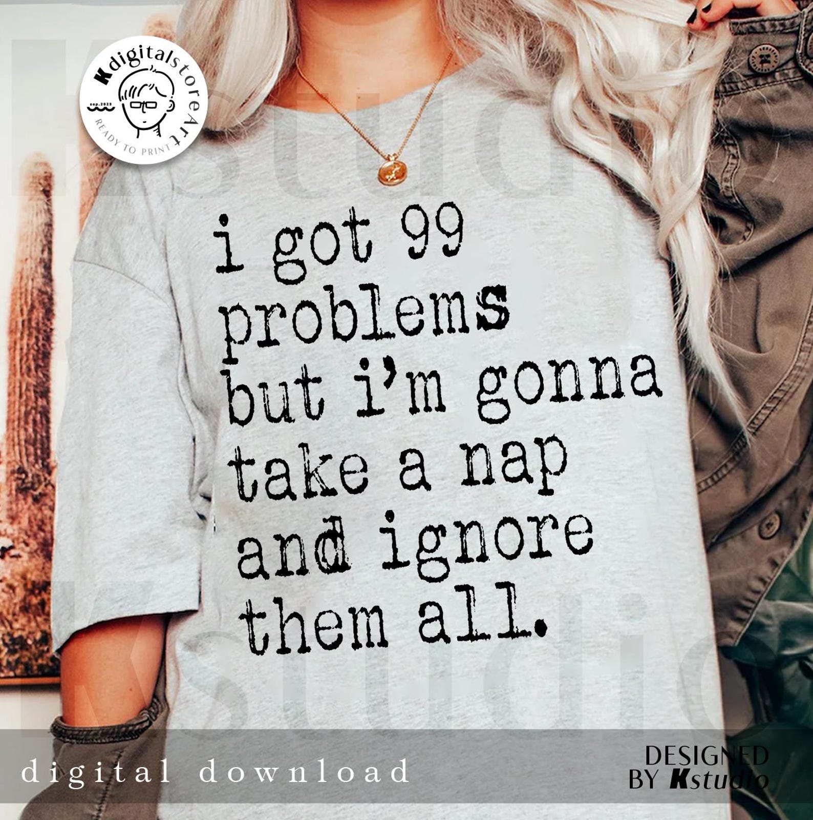 I Got 99 Problems Take A Nap Ignore Them Svg Png, Funny Sarcasm Design ...