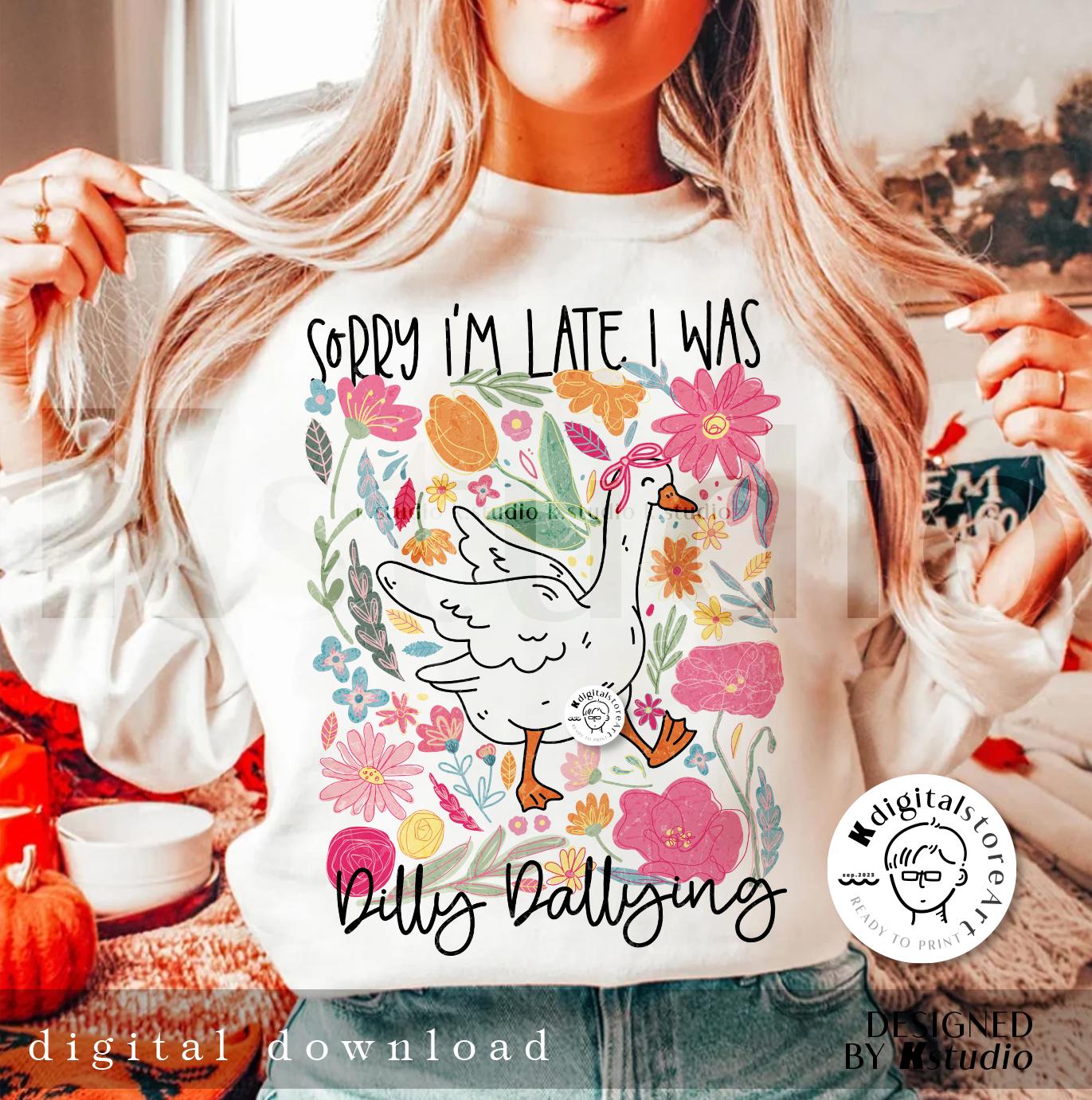 Funny Goose, Sorry I'm Late I Was Dilly Dallying Png, Sarcastic Design ...
