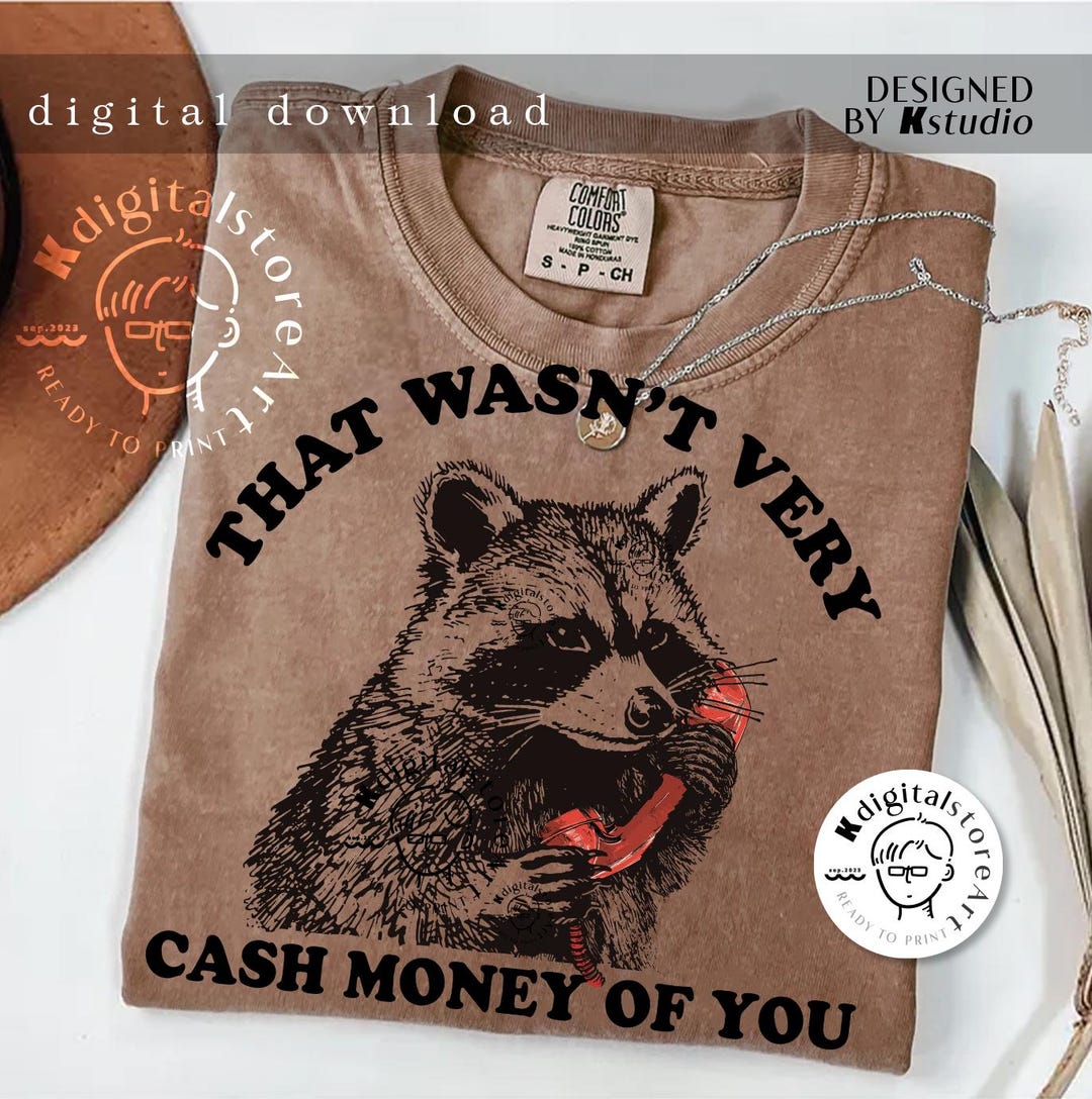 Racoon Wasn't Very Cash Money of You Png, Racoon Shirt Design ...