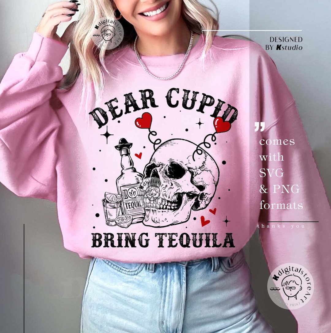 Funny Valentine Skeleton Svg Png, Dear Cupid Bring Tequila, Trendy ...