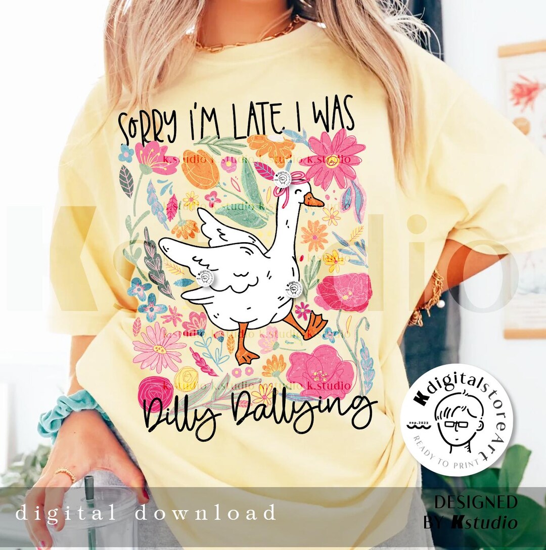 Funny Goose, Sorry I'm Late I Was Dilly Dallying Png, Sarcastic Design ...