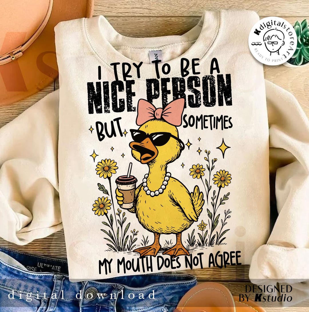 I Try to Be A Nice Person, Funny Sarcasm Duck Png, Funny Goose Duck PNG ...