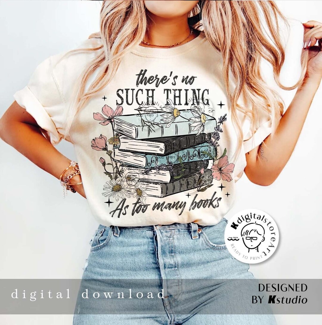 There's No Such Thing as Too Many Book Png, Book Png Design, Book Lover ...