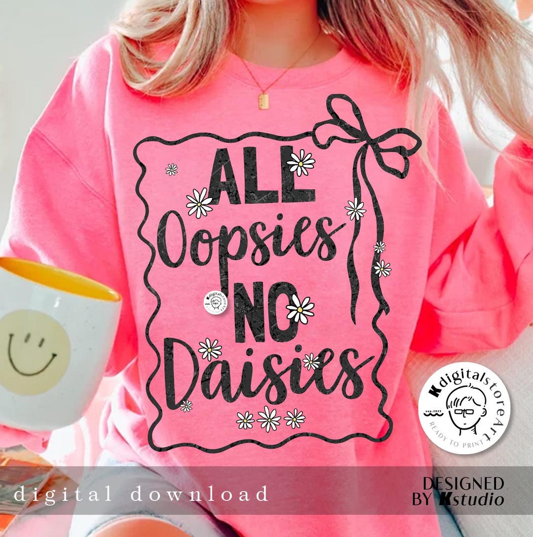 All Oopsies No Daisies Png, Sarcastic Snarky Design Png, Mental Health ...