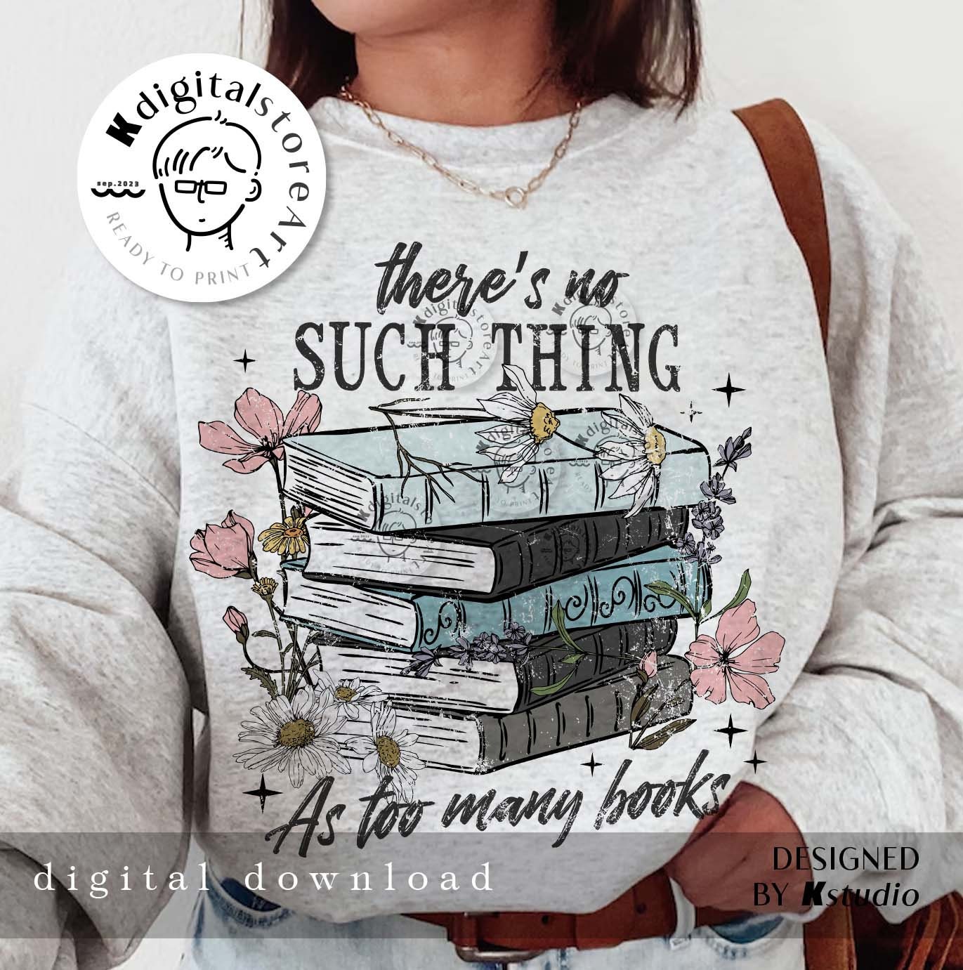 There's No Such Thing as Too Many Book Png, Book Png Design, Book Lover ...