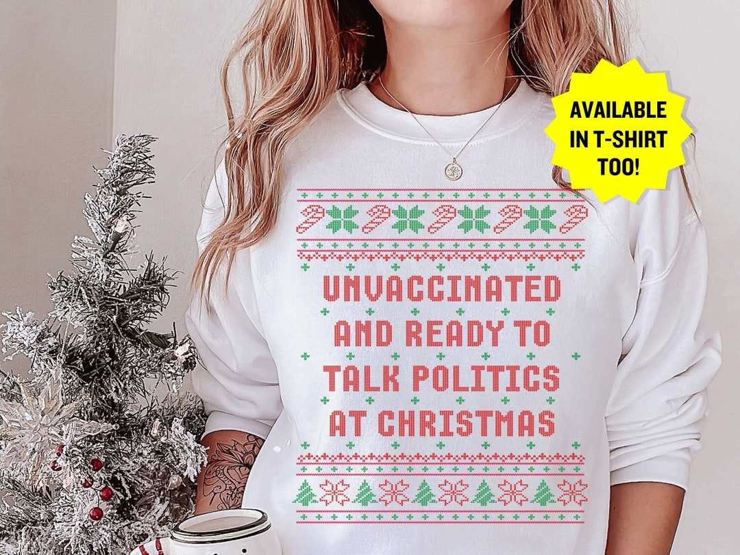 Unvaccinated and Ready to Talk Politics, Unvaccine Shirt at Christmas ...