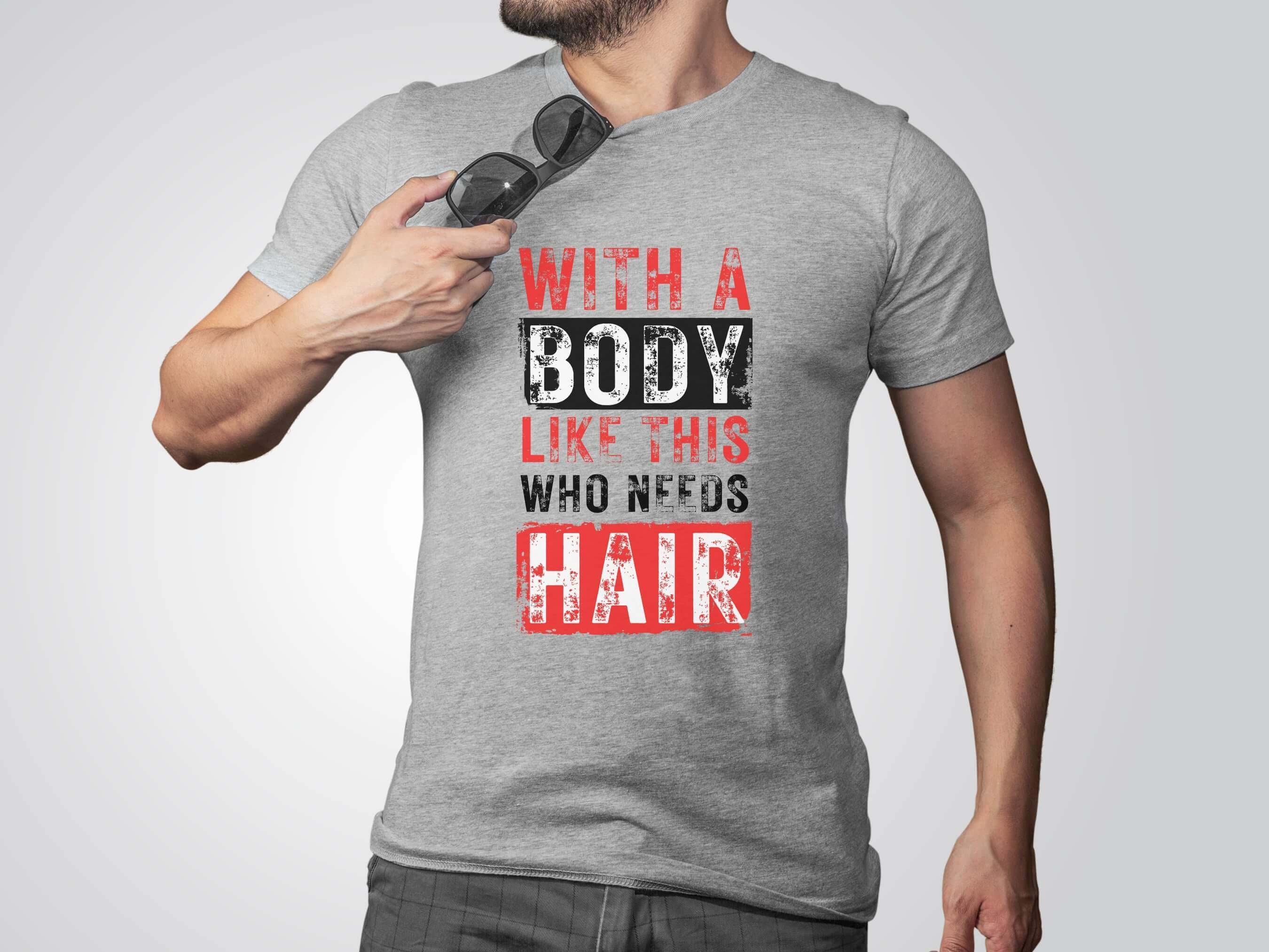 With a Body Like This Who Needs Hair, Funny Bald Shirt, Bald Men Shirt ...