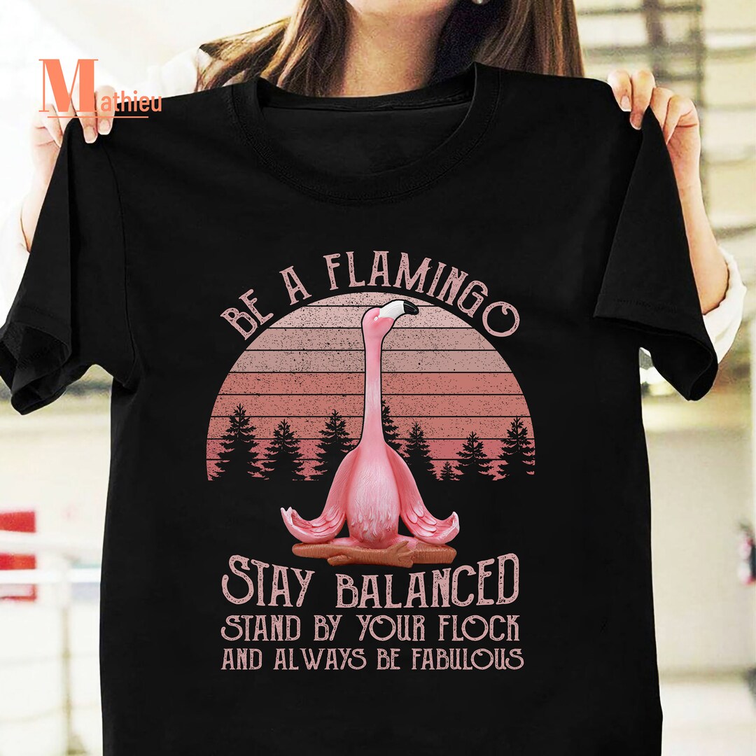 Be A Flamingo Stay Balanced Stand by Your Flock and Always Be - Etsy