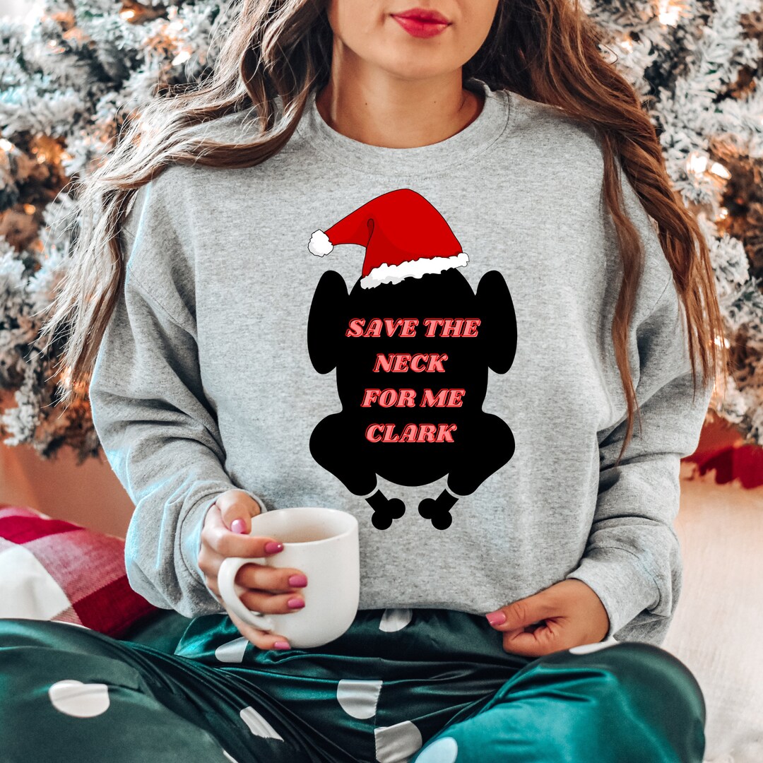 Save the Neck for Me Clark Sweatshirt - Christmas Vacation Quote - Etsy