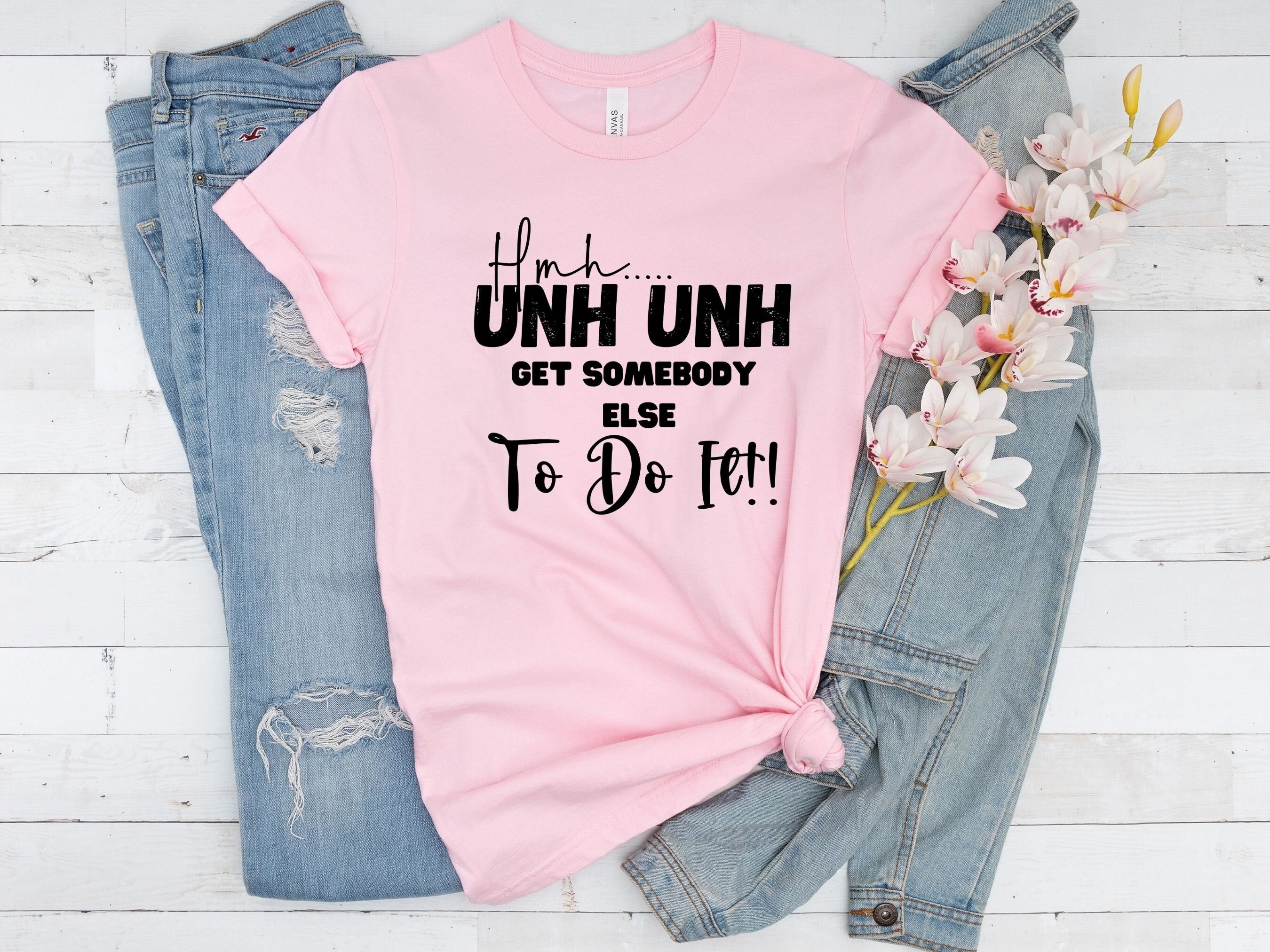 Get Somebody Else to Do It Shirt, Uh Uh Get Somebody Else Tshirt ...