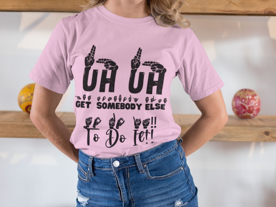 Asl Slang Shirt Gift for Mom Get Somebody Else Tshirt Asl - Etsy
