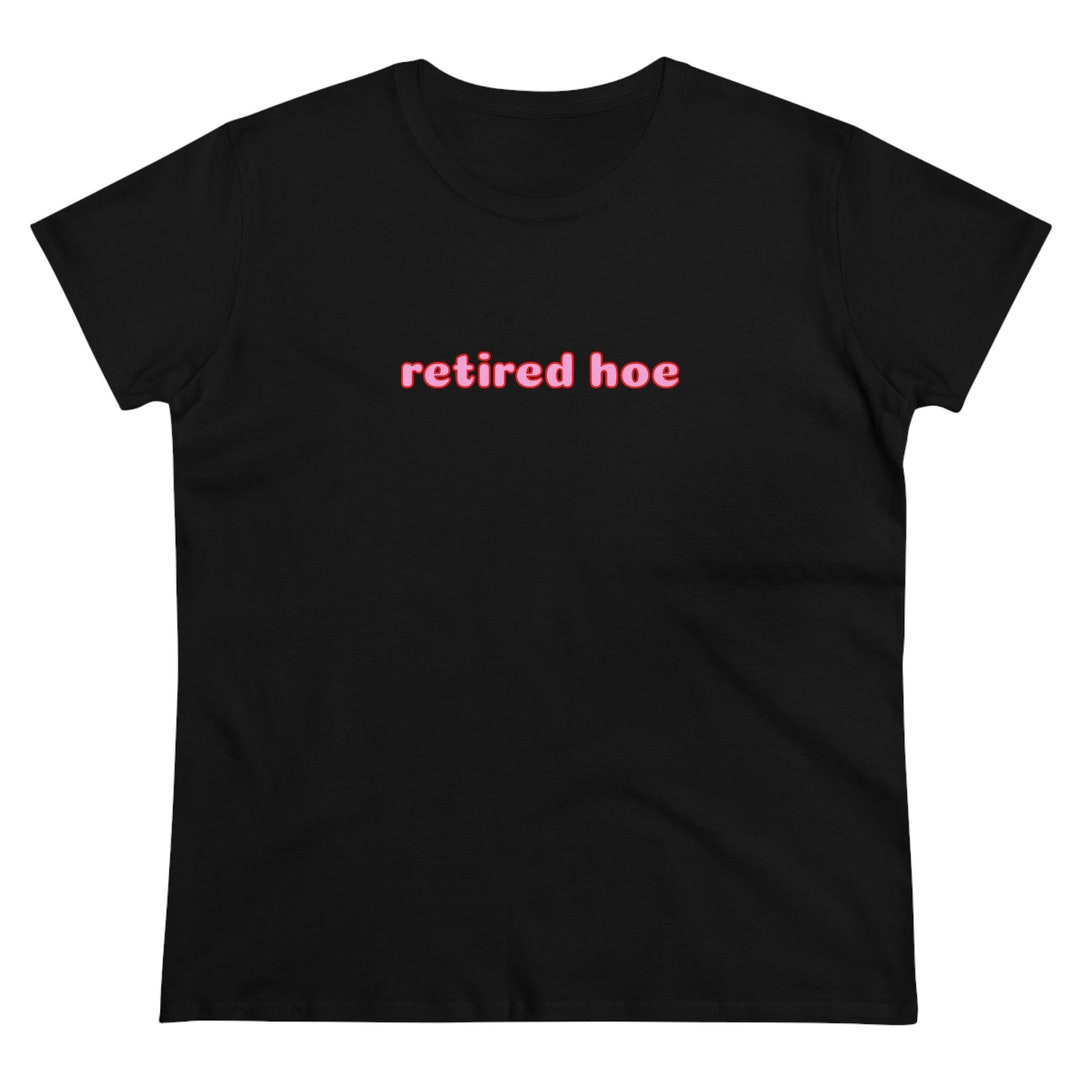 Retired Hoe | Baddie T-shirt | Bad Bitch | Y2k Clothing | Gifts for ...