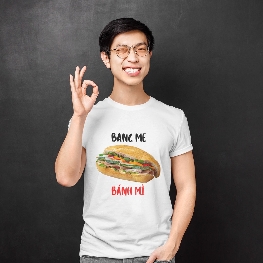 Funny Shirt | Banh Mi | Vietnamese Food | Baguette | Banh Mi Sandwich ...