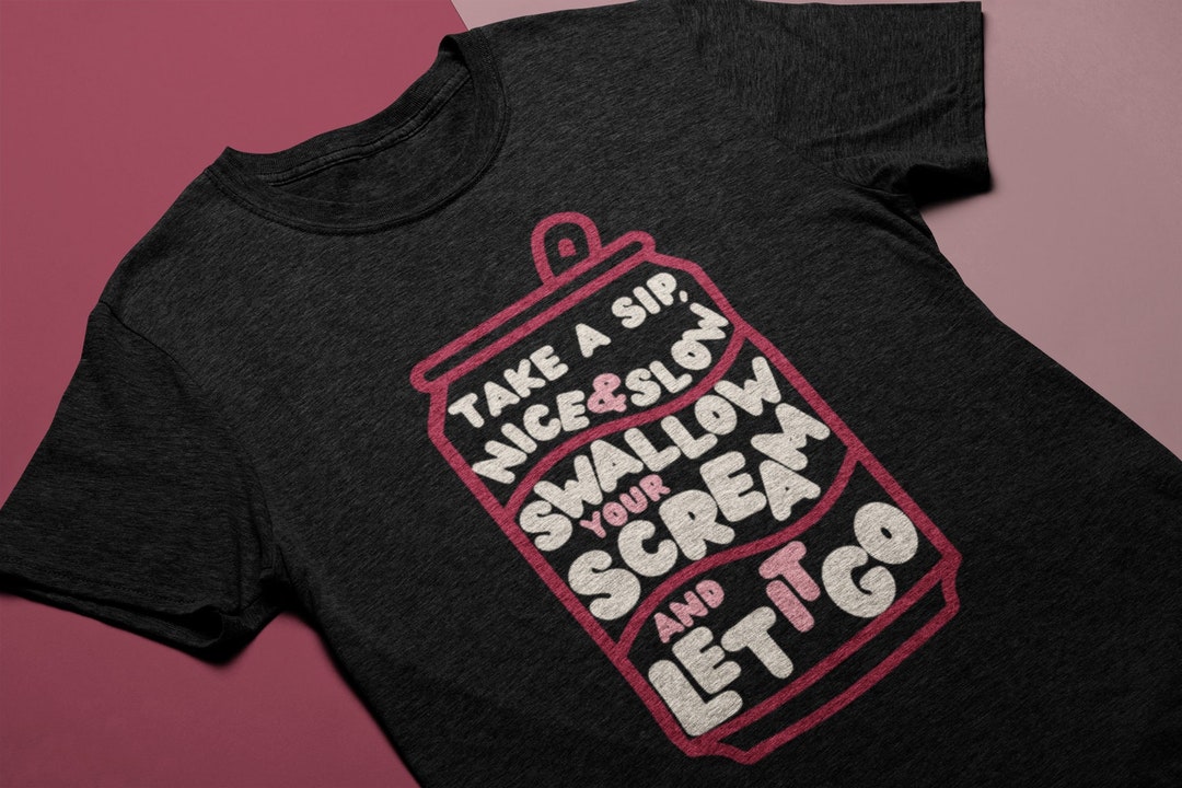 Take A Sip, Swallow Your Scream - Funny Shirt for Mom - Funny Soda ...