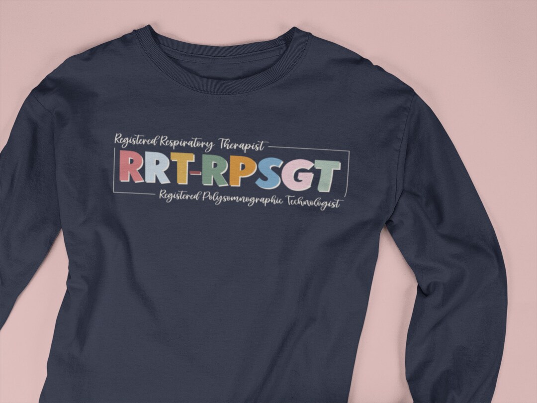 RRT - RPSGT - Registered Polysomnography Technologist Long Sleeve Shirt ...