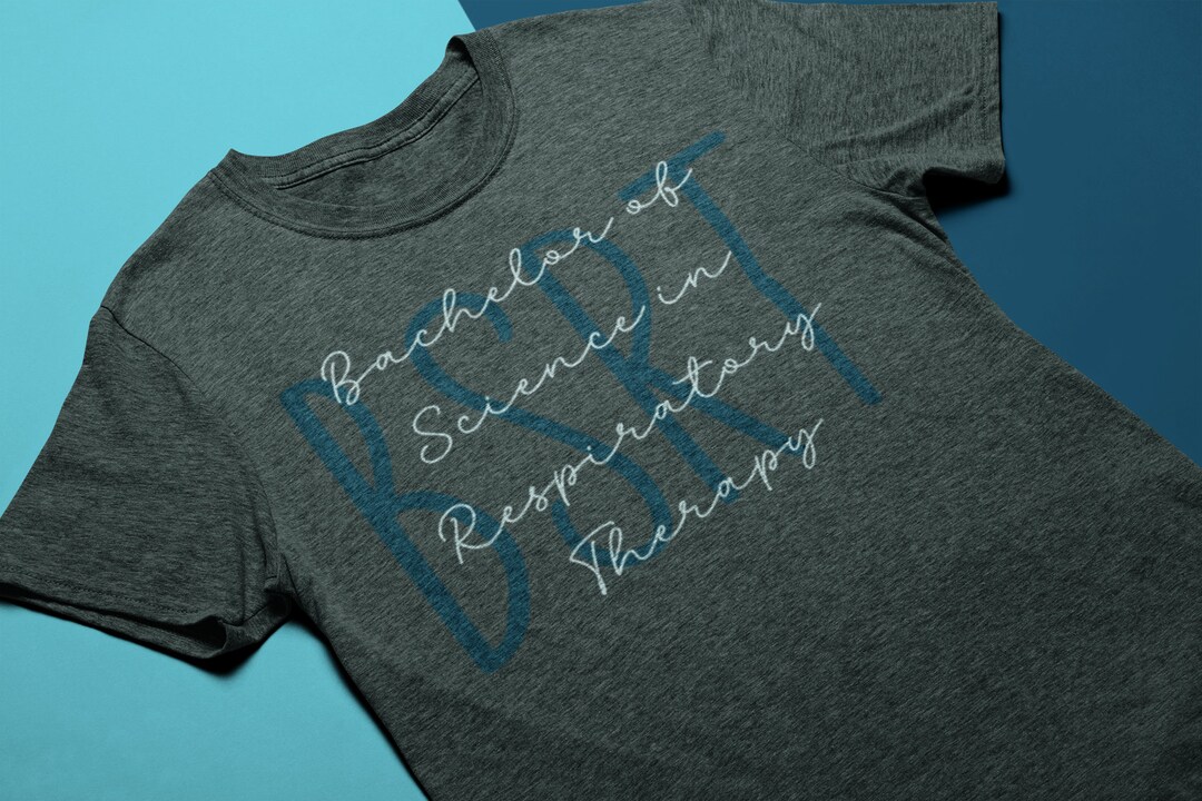 RRT-BSRT Shirt - Bachelors of Science in Respiratory Therapy Shirt ...