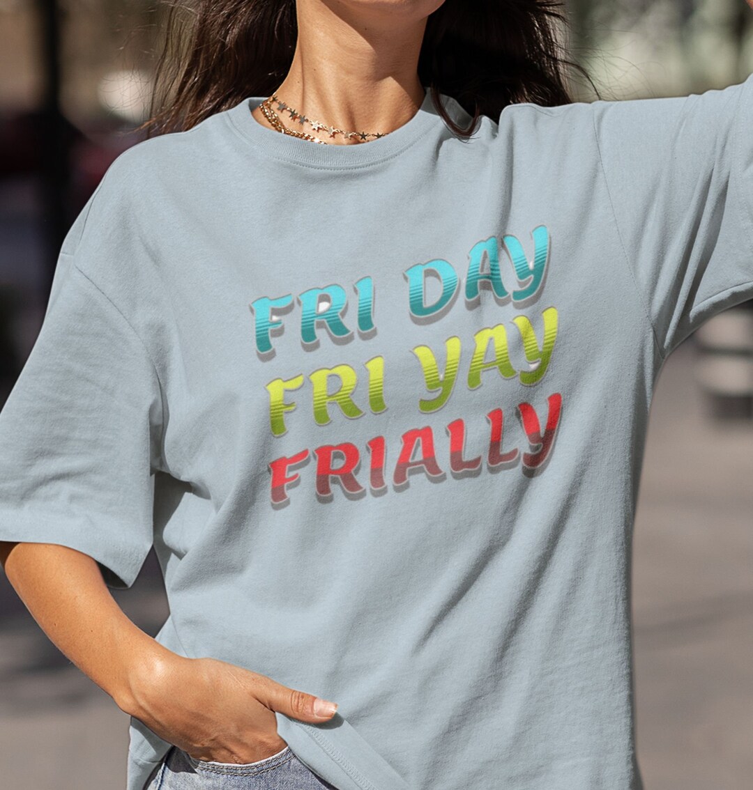 Friday Fri-yay Fri-ally Shirt, TGIF Shirt, Funny Friday Shirt, TGIF ...