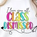 Class Dismissed PNG, Last Day of School Png, Teacher Png, End of the ...