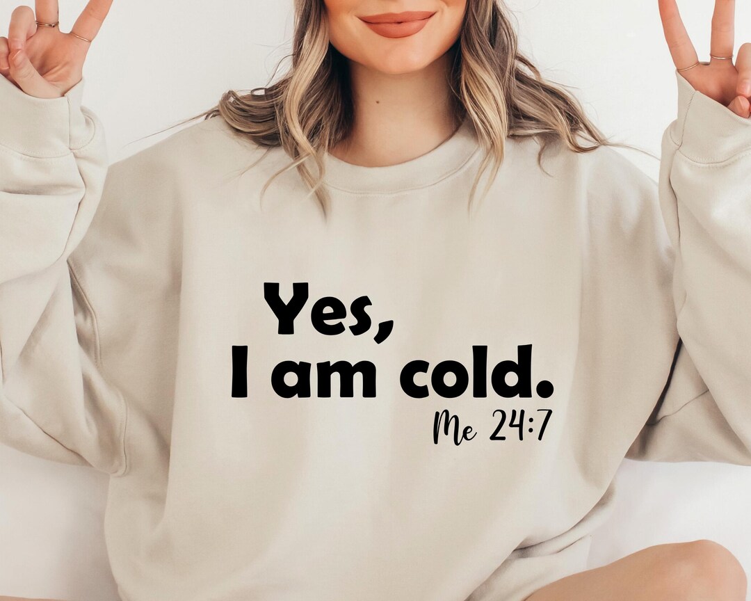 Yes, I'm Cold Me 24:7 SVG, so Cold Svg, Freezing Season Svg, Always ...