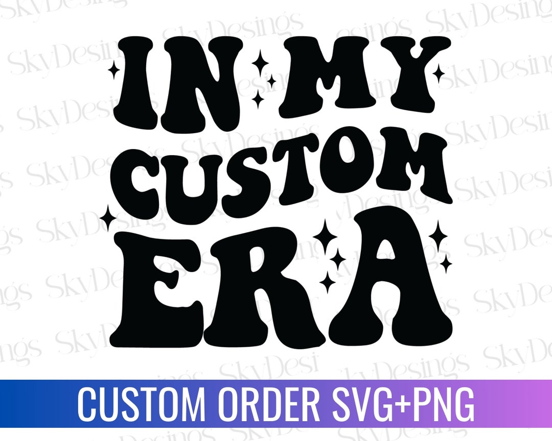 Personalized in My Custom Era SVG PNG, Custom in My Era Svg Png, in My ...