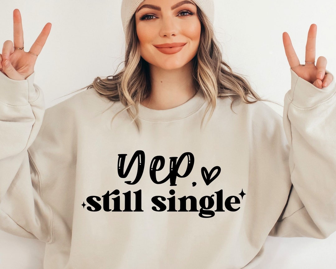 Yep Still Single SVG, Funny Valentine Svg, Valentine Shirt Svg, Single ...