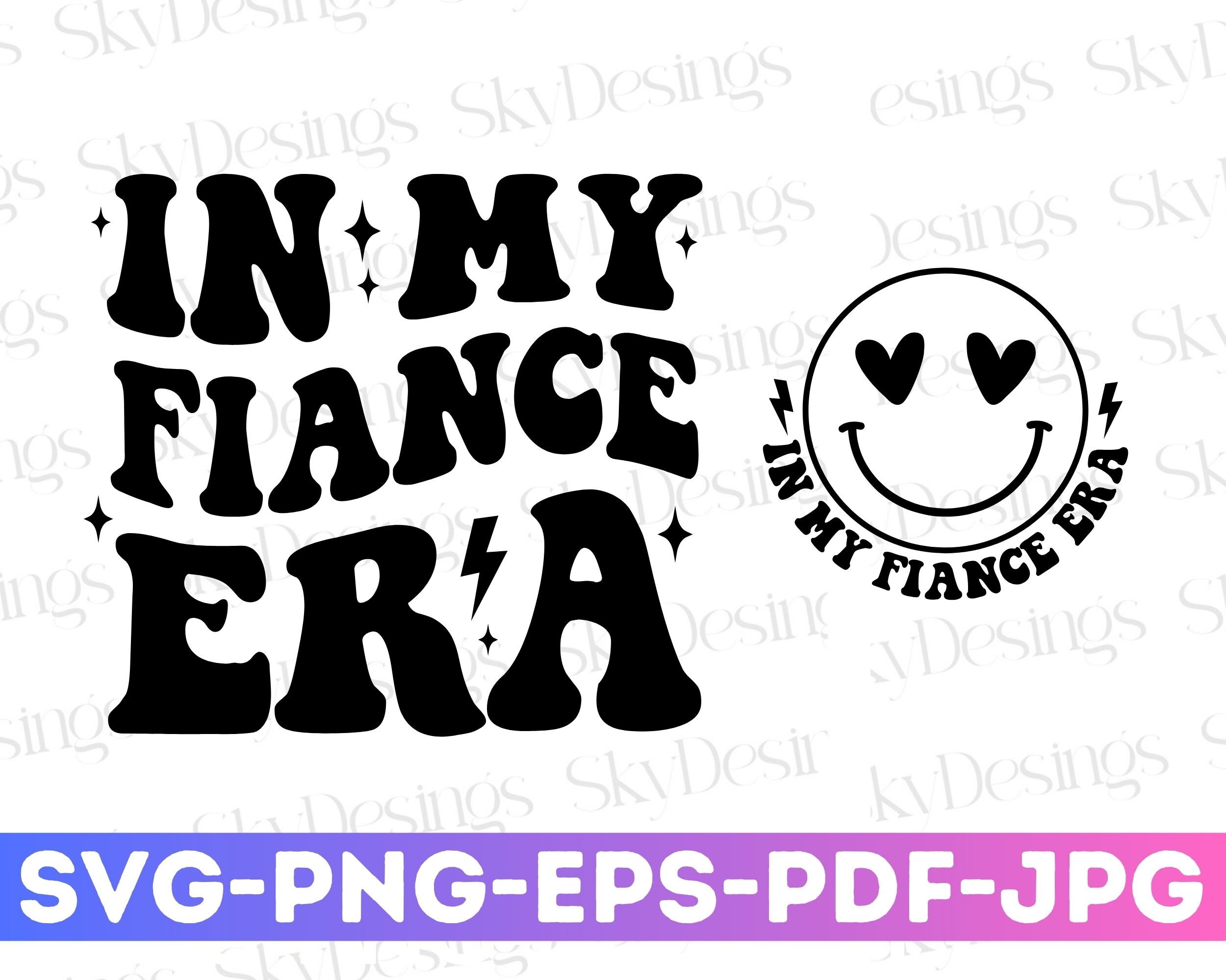 In My Fiance Era SVG, in My Engaged Era Svg, Fiance Svg, Fiance Era Svg ...