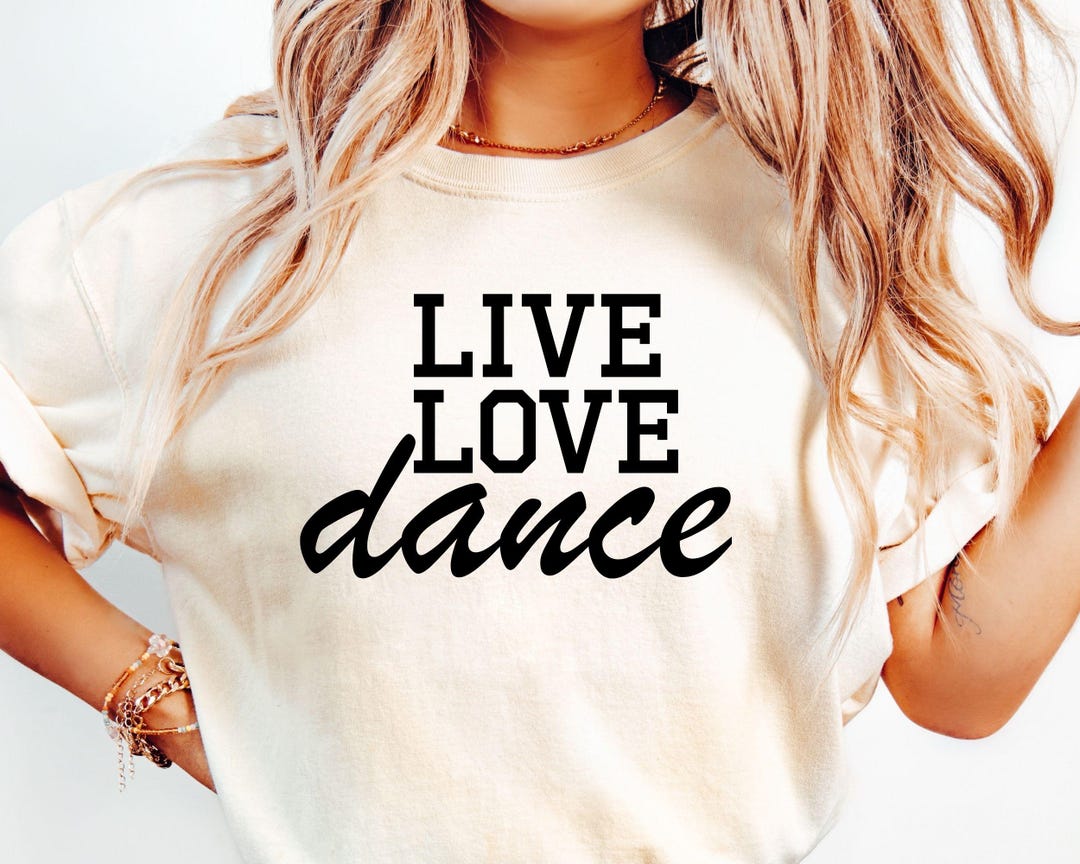 Live Love Dance SVG, Dance Svg, Dance Shirt Svg, Dancer Svg, Dance Mom ...