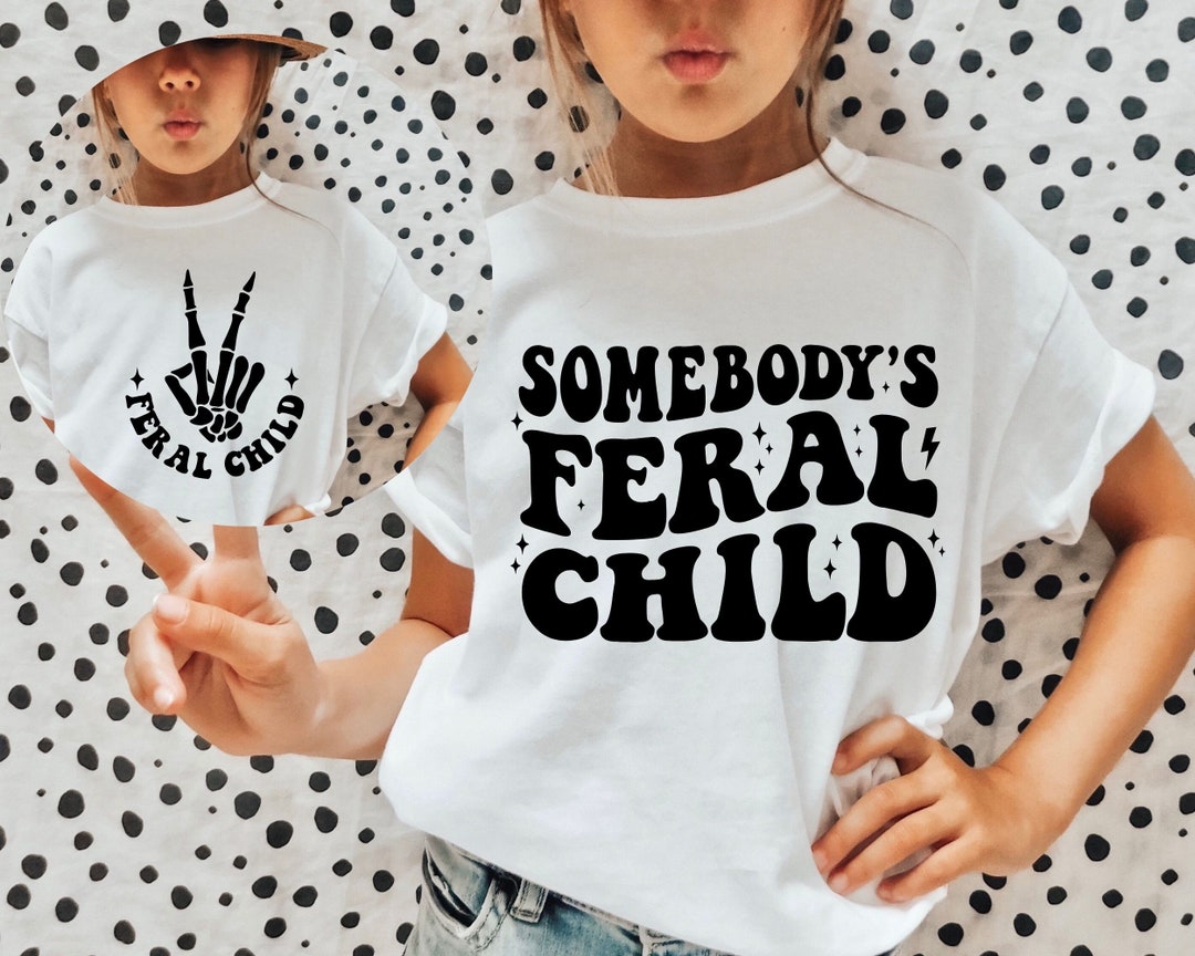 Somebody's Feral Child SVG, Feral Child Svg, Funny Kids Svg, Toddler ...