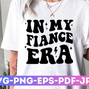 In My Fiance Era SVG, in My Engaged Era Svg, Fiance Svg, Fiance Era Svg ...