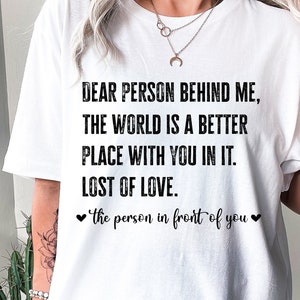 Dear Person Behind Me the World is A Better Place With You in It Svg ...