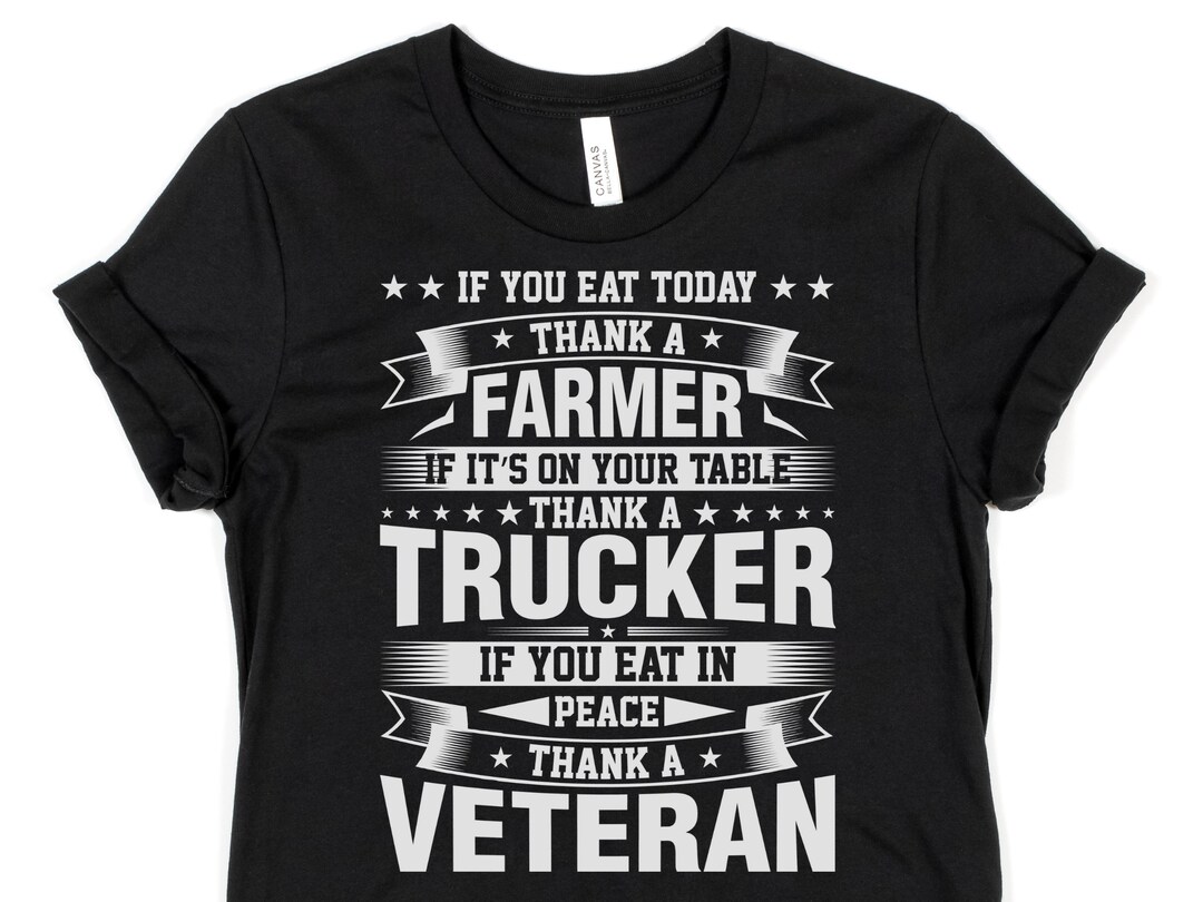 Thank a Farmer, Thank a Trucker, Thank a Veteran Appreciation Unisex T ...