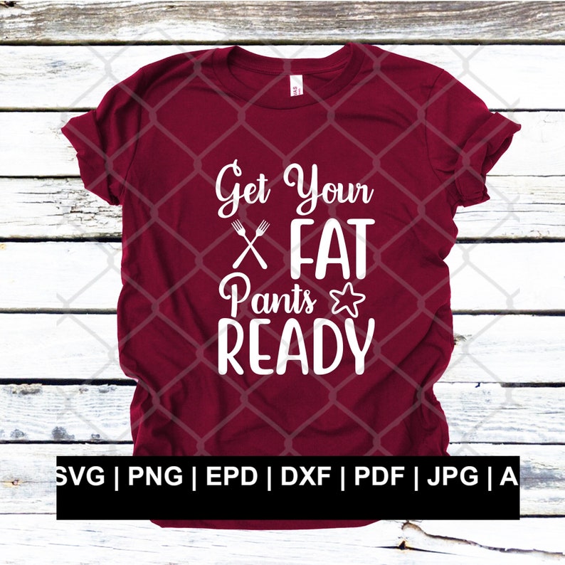Get Your Fat Pants Ready SVG , Thanksgiving Svg, Cut File, Cricut Files ...