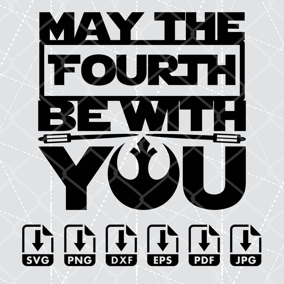 May the Fourth Be With You - SVG and Cut Files for Crafter - Digital ...
