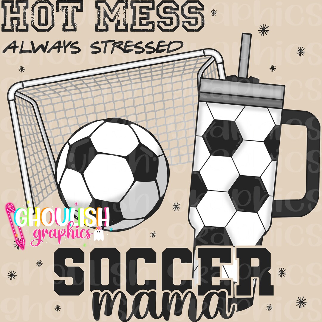 Hot Mess Always Stressed Soccer Mama Boujee Stanley Tumbler PNG ...