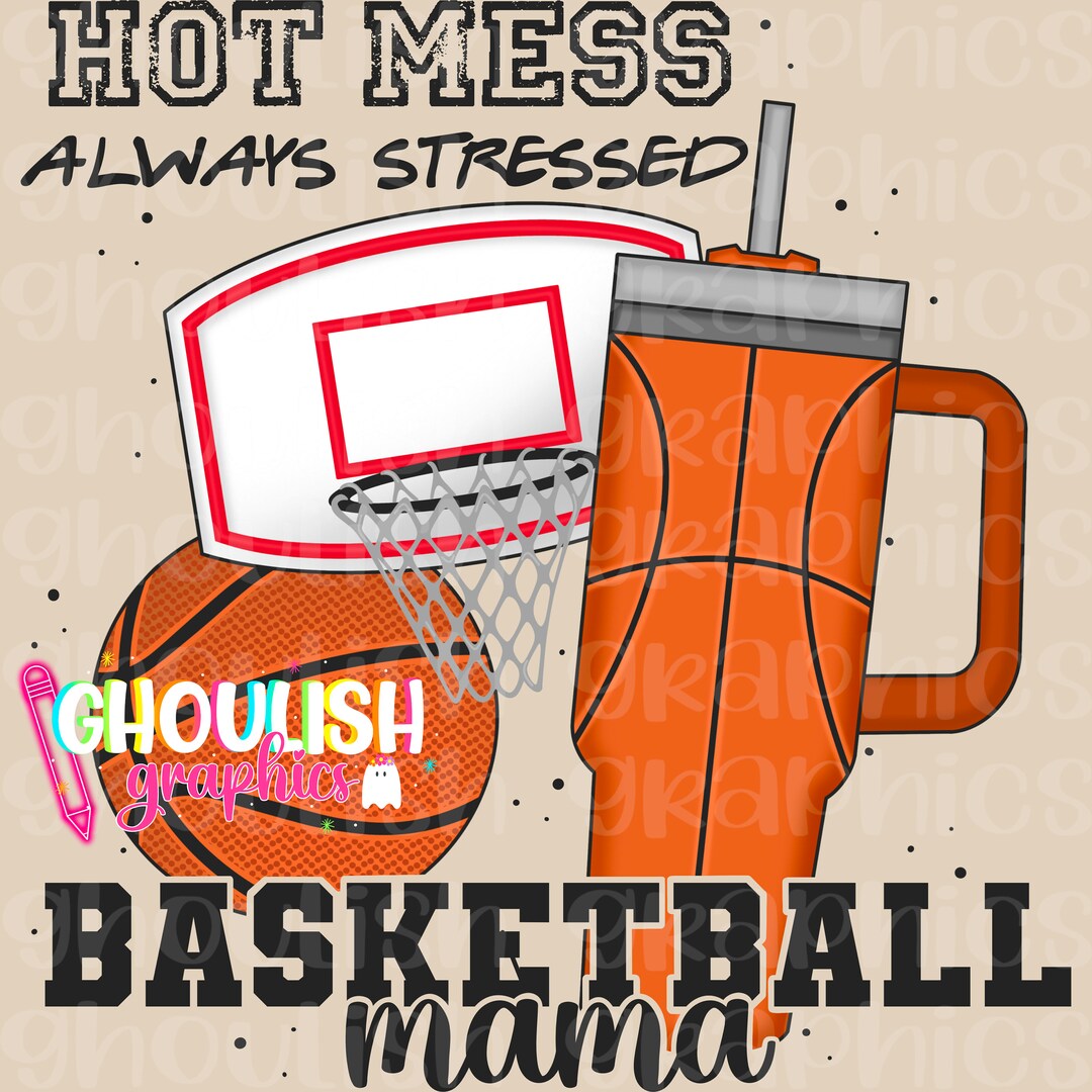 Hot Mess Always Stressed Basketball Mama PNG Boujee Stanley Tumbler ...