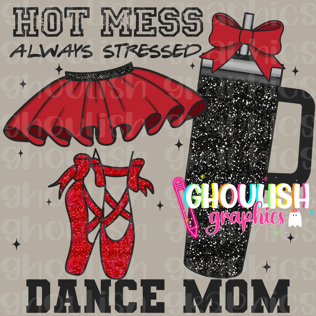 Hot Mess Always Stressed Dance Mom Boujee Stanley Tumbler PNG ...