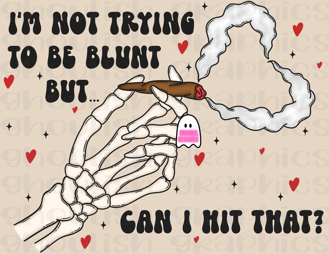 Not to Be Blunt but Can I Hit That PNG Sublimation Design Download ...