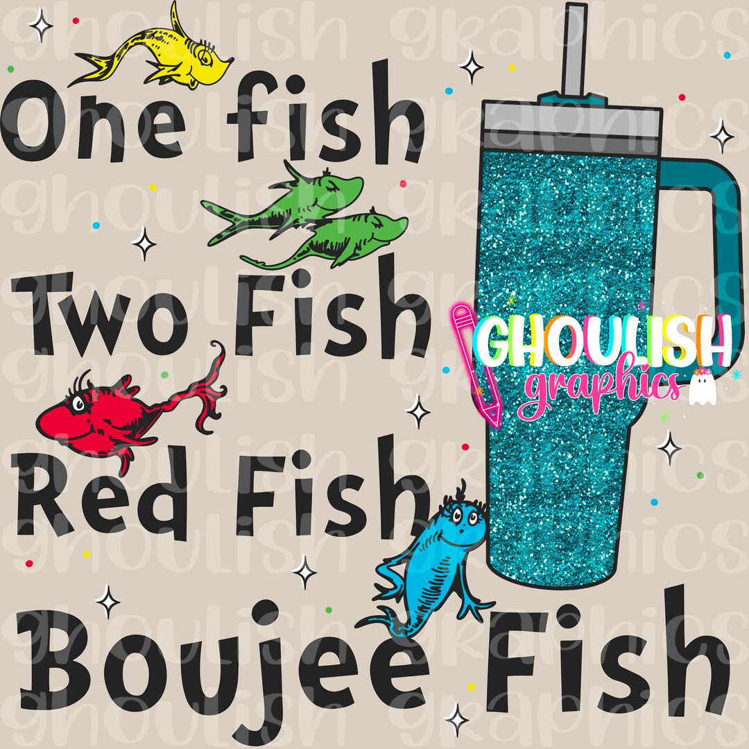 One Fish Two Fish Red Fish Boujee Fish Dr. Seuss Inspired Stanley ...