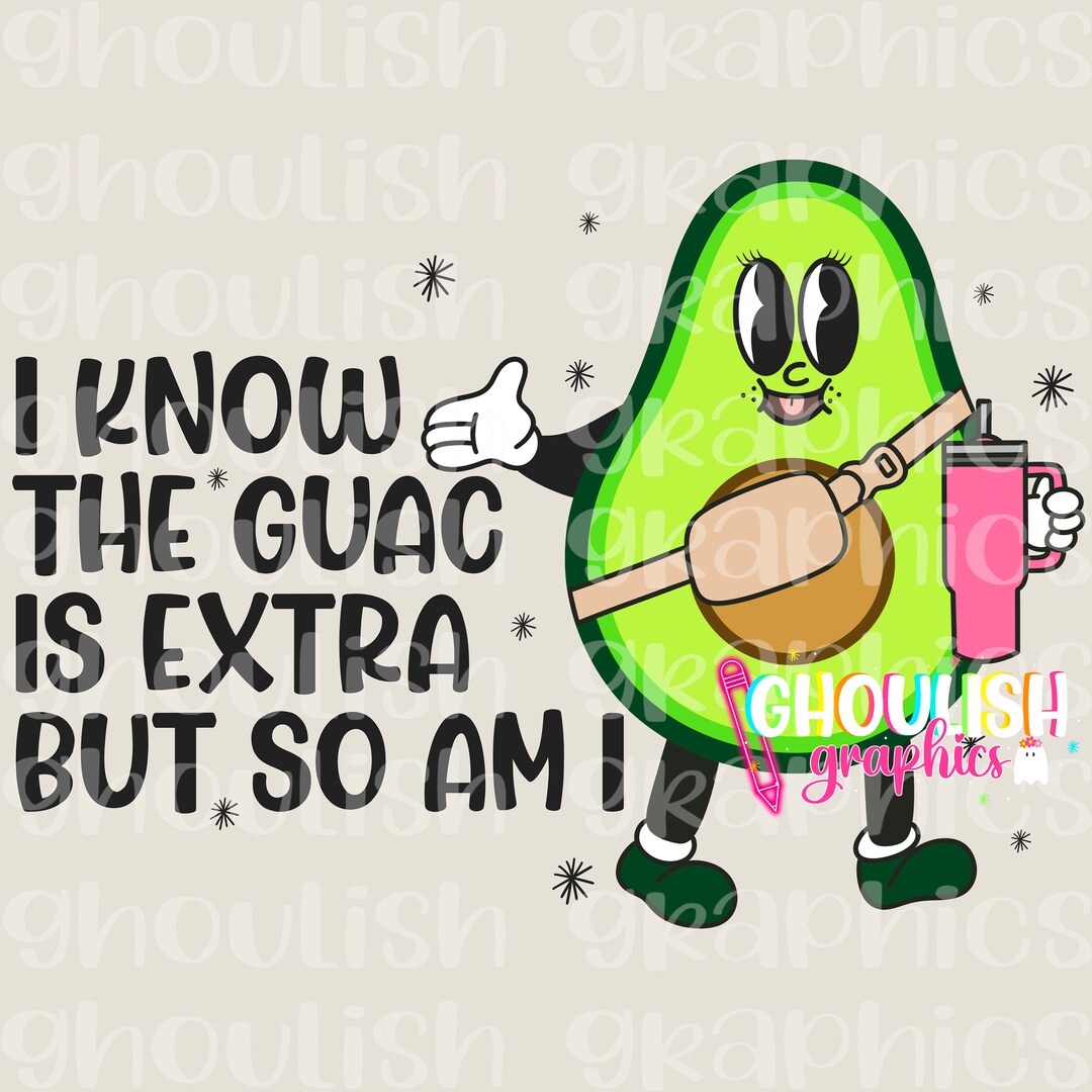 I Know the Guac is Extra but so Am I Boujee Stanley Tumbler Inspired ...