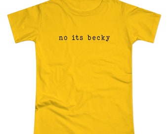 No Its Becky T Shirt - Etsy