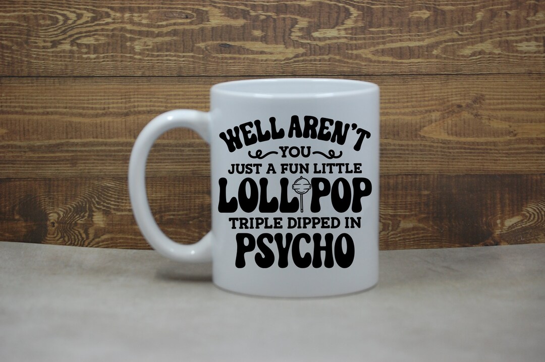 Psycho Coffee Cup; Sarcastic Coffee Mug; Funny Gift; Funny Coffee Mug ...