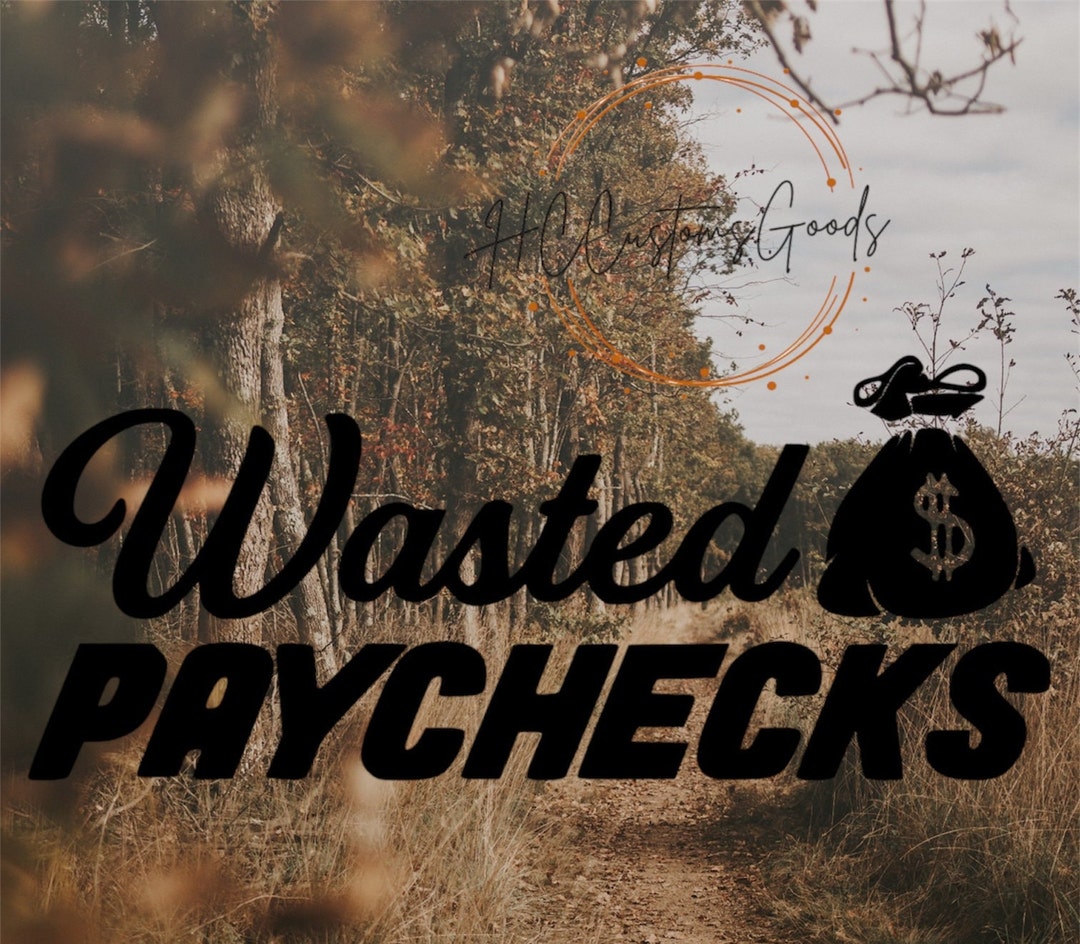 Wasted Paychecks | Truck Decal | Money Wasted | Window Decal ...