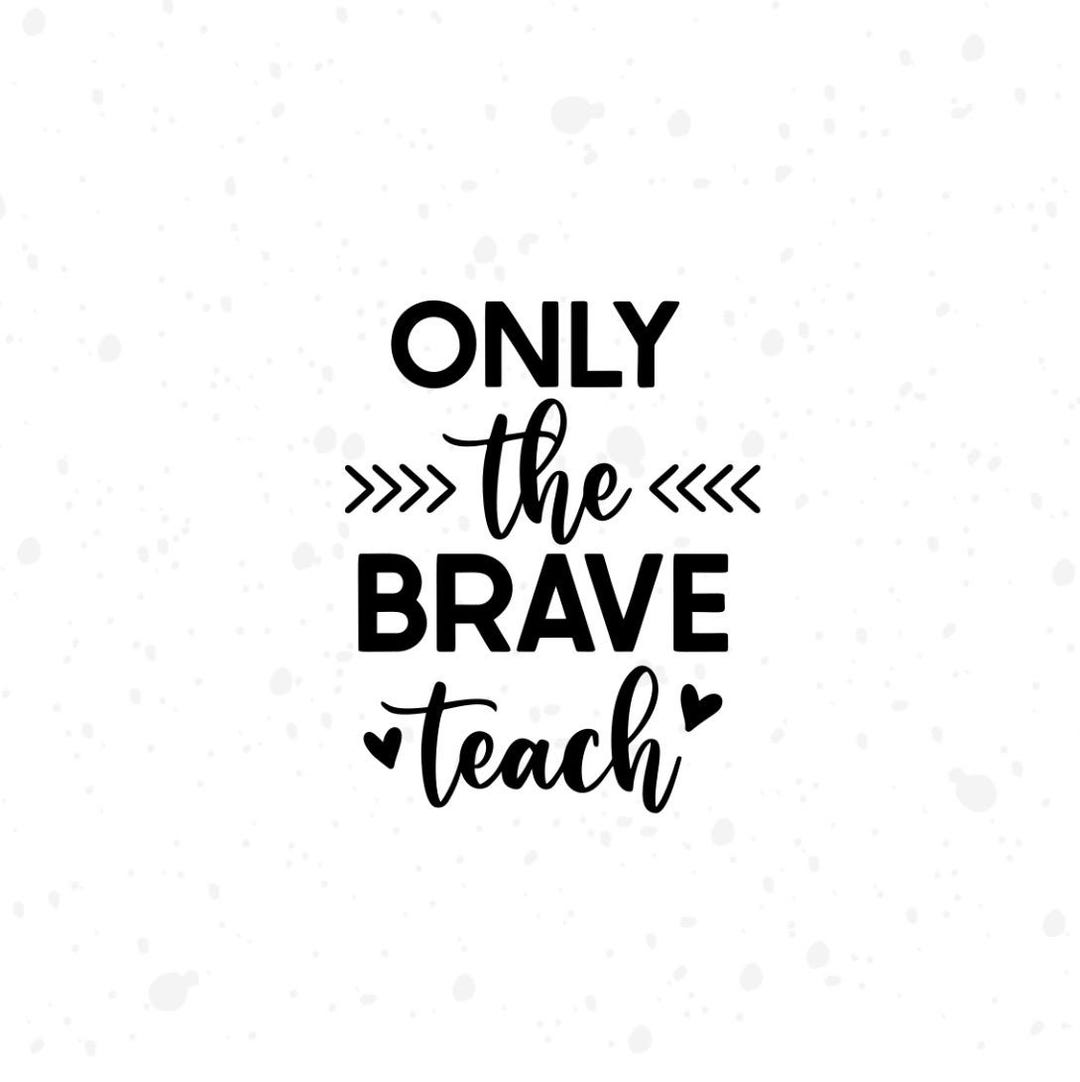 Only the Brave Teach SVG: Teacher Classroom Decor (digital Download - Etsy