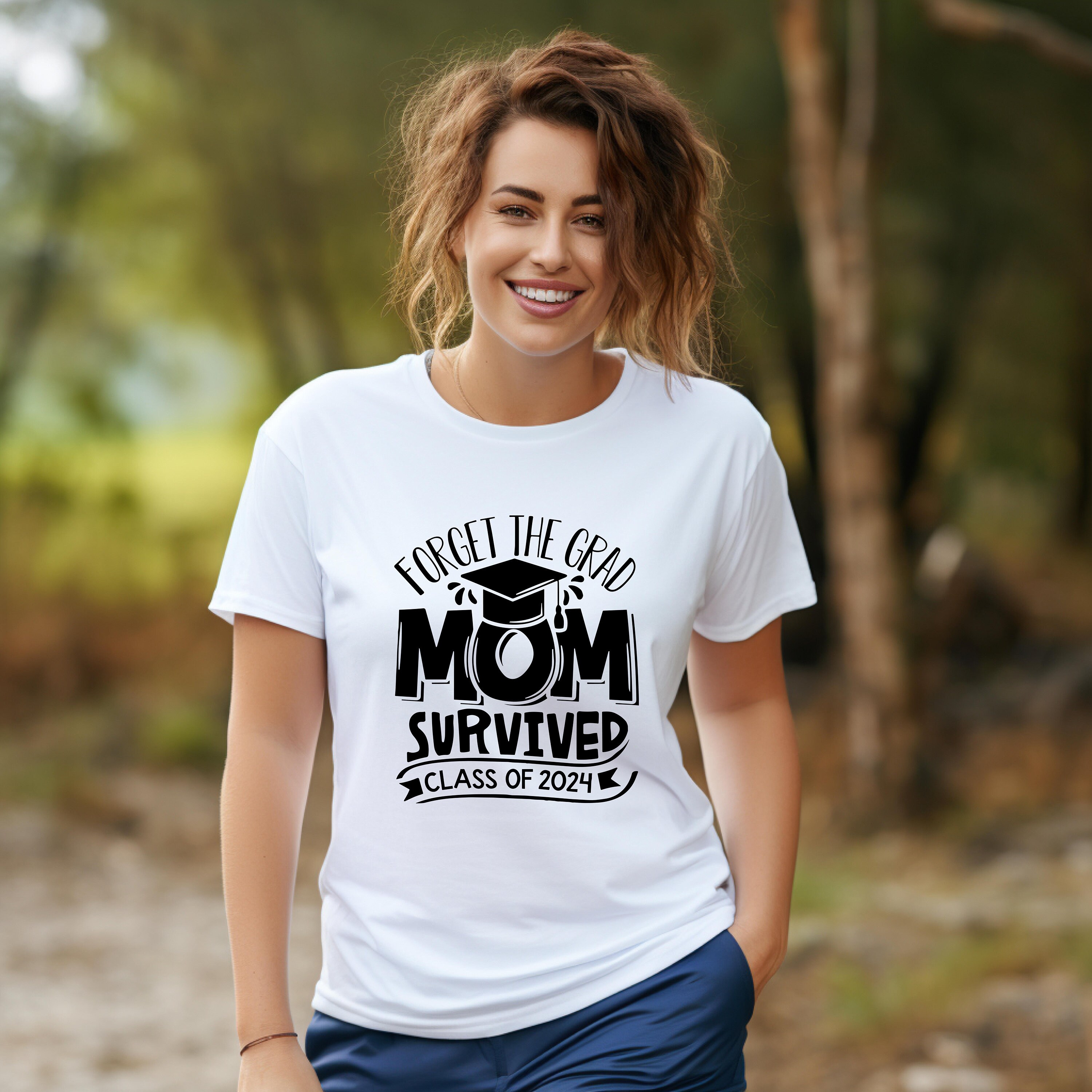 Forget the Grad Mom Survived Class of 2024 Shirt,proud Mom Shirt,mom ...